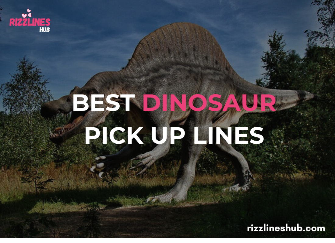 80+ Best Dinosaur Pick Up Lines for Your Crush - Rizz Lines Hub