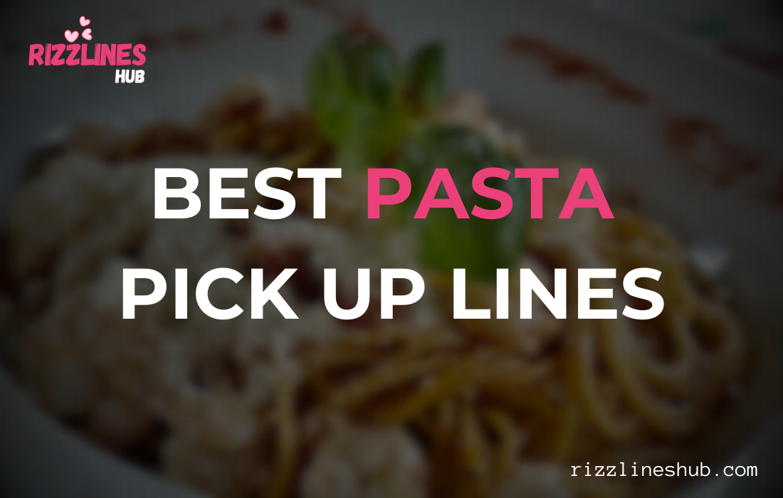 50+ Best Pasta Pick Up Lines - Rizz Lines Hub