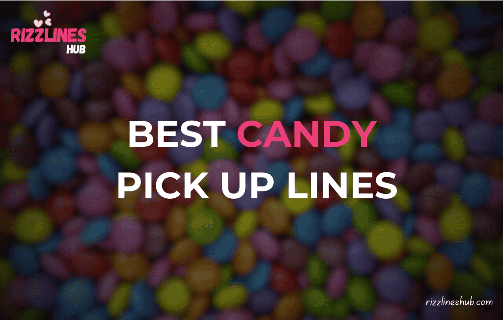120+ Sweet Candy Pick Up Lines for Your Crush - Rizz Lines Hub