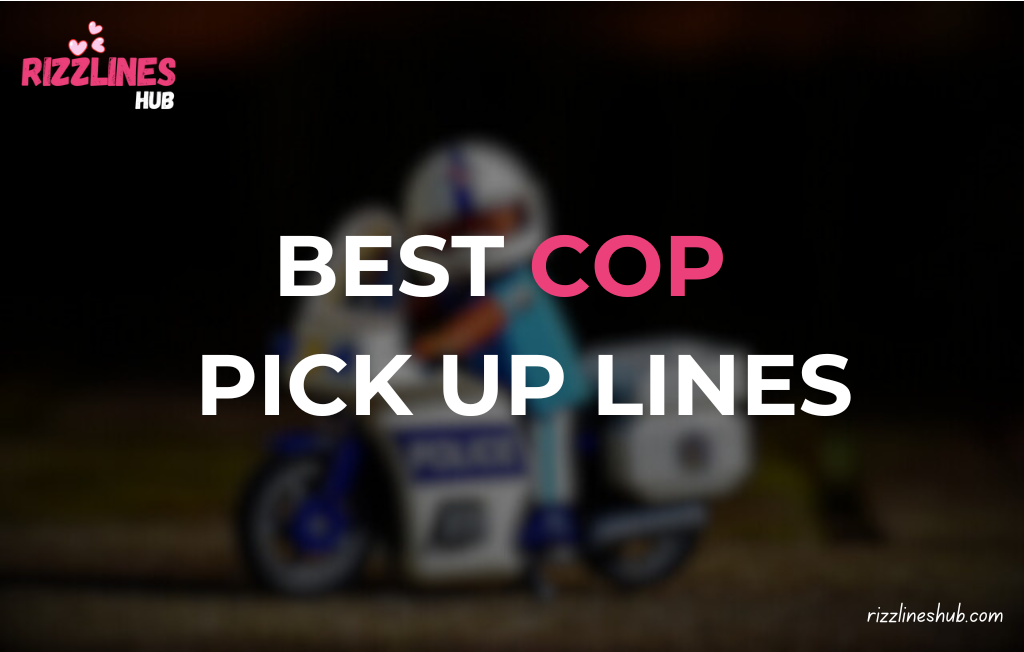 55+ Best Cop Pick Up Lines for a Heartfelt Connection - Rizz Lines Hub